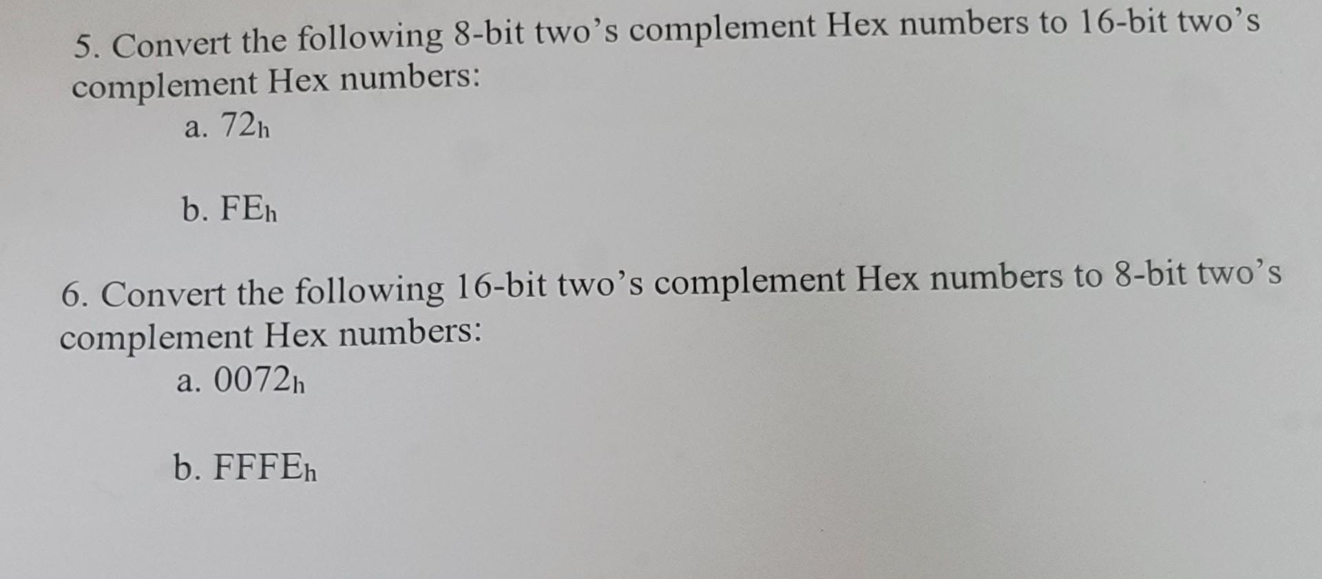 Solved 5. Convert the following 8-bit two's complement Hex | Chegg.com Solved 5. Convert the following 8-bit two's complement Hex | Chegg.com