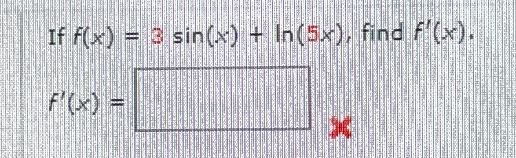 Solved If f(x)=3sin(x)+ln(5x), ﻿find f'(x),f'(x)= | Chegg.com