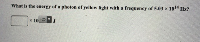 Solved What is the energy of a photon of yellow light with a | Chegg.com