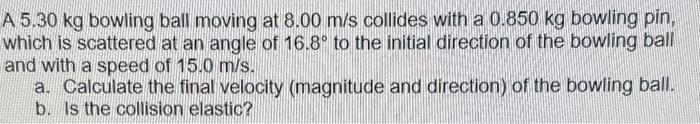 Solved A 5.30 kg bowling ball moving at 8.00 m/s collides | Chegg.com