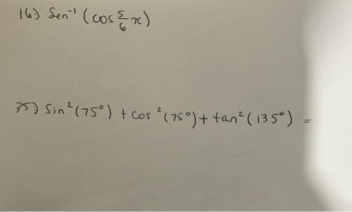 Solved 16.) Sen" (coss x) 35) Sin²(75°) + cos" (75°) + tan" | Chegg.com