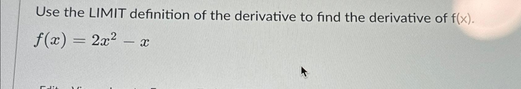 Solved Use the LIMIT definition of the derivative to find | Chegg.com