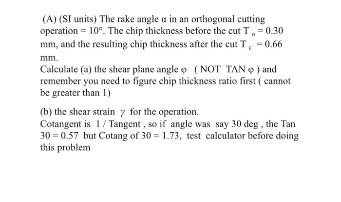 Solved (A)(SI units) The rake angle a in an orthogonal | Chegg.com