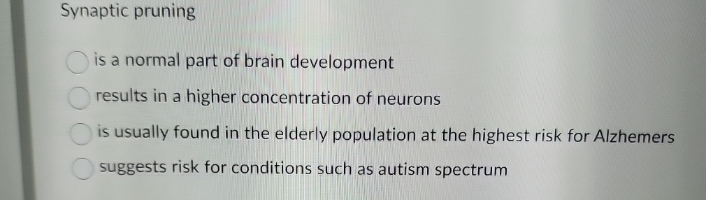 Solved Synaptic pruningis a normal part of brain | Chegg.com