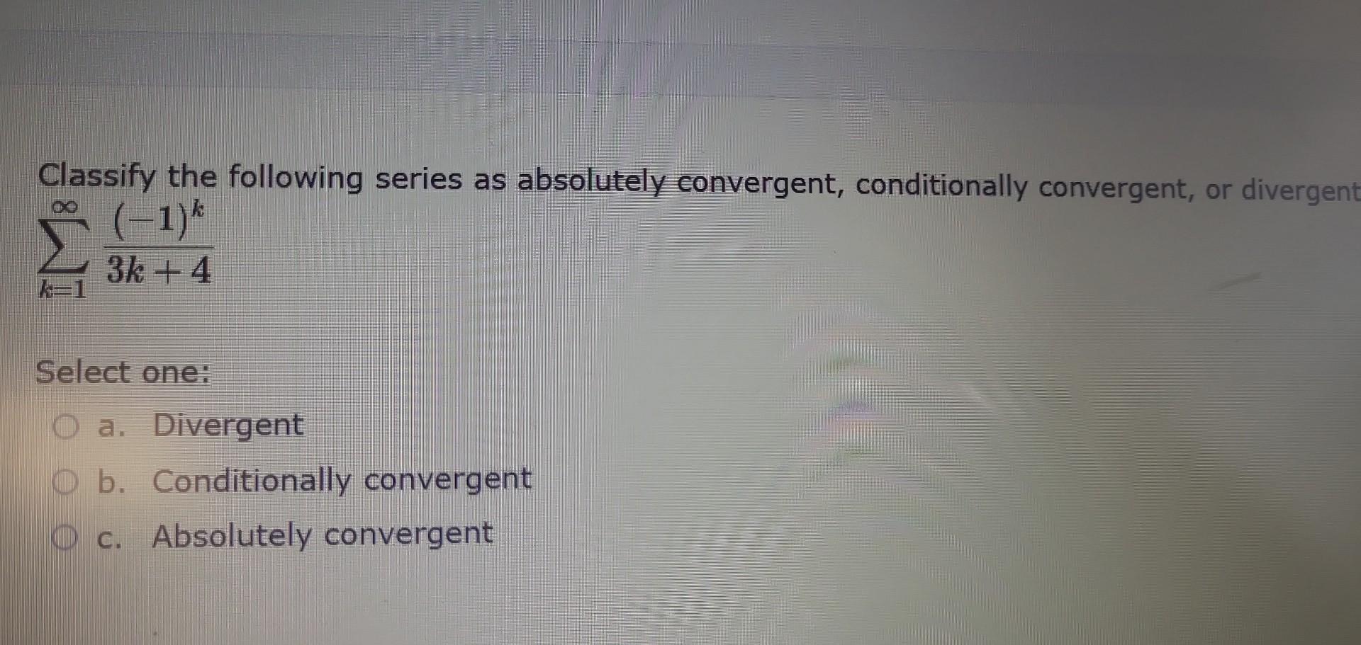 Solved Classify the following series as absolutely | Chegg.com