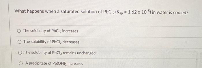 Solved What happens when a saturated solution of PbCl2( | Chegg.com