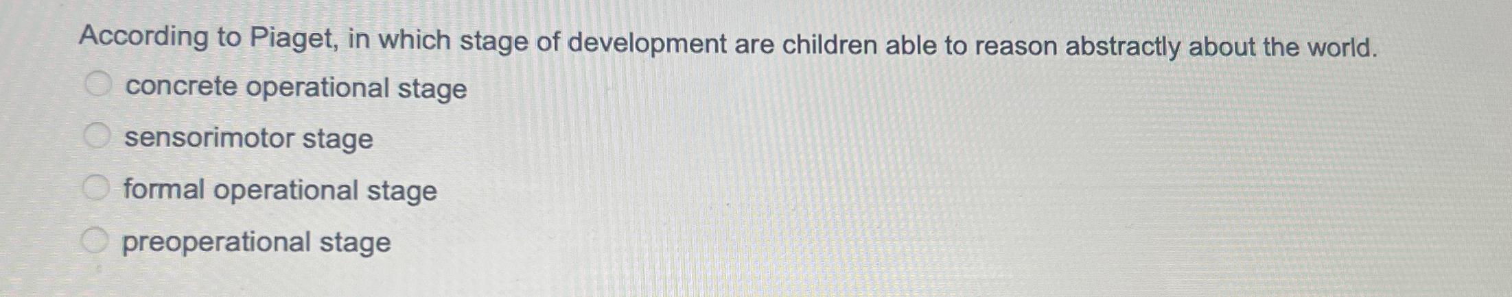 Solved According to Piaget, in which stage of development | Chegg.com