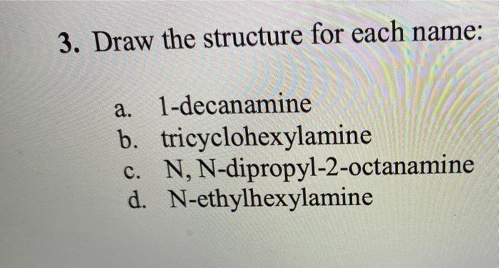 Solved 3. Draw the structure for each name: a. 1-decanamine | Chegg.com