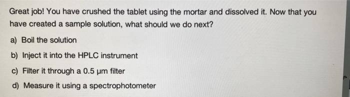 Solved Great job! You have crushed the tablet using the | Chegg.com