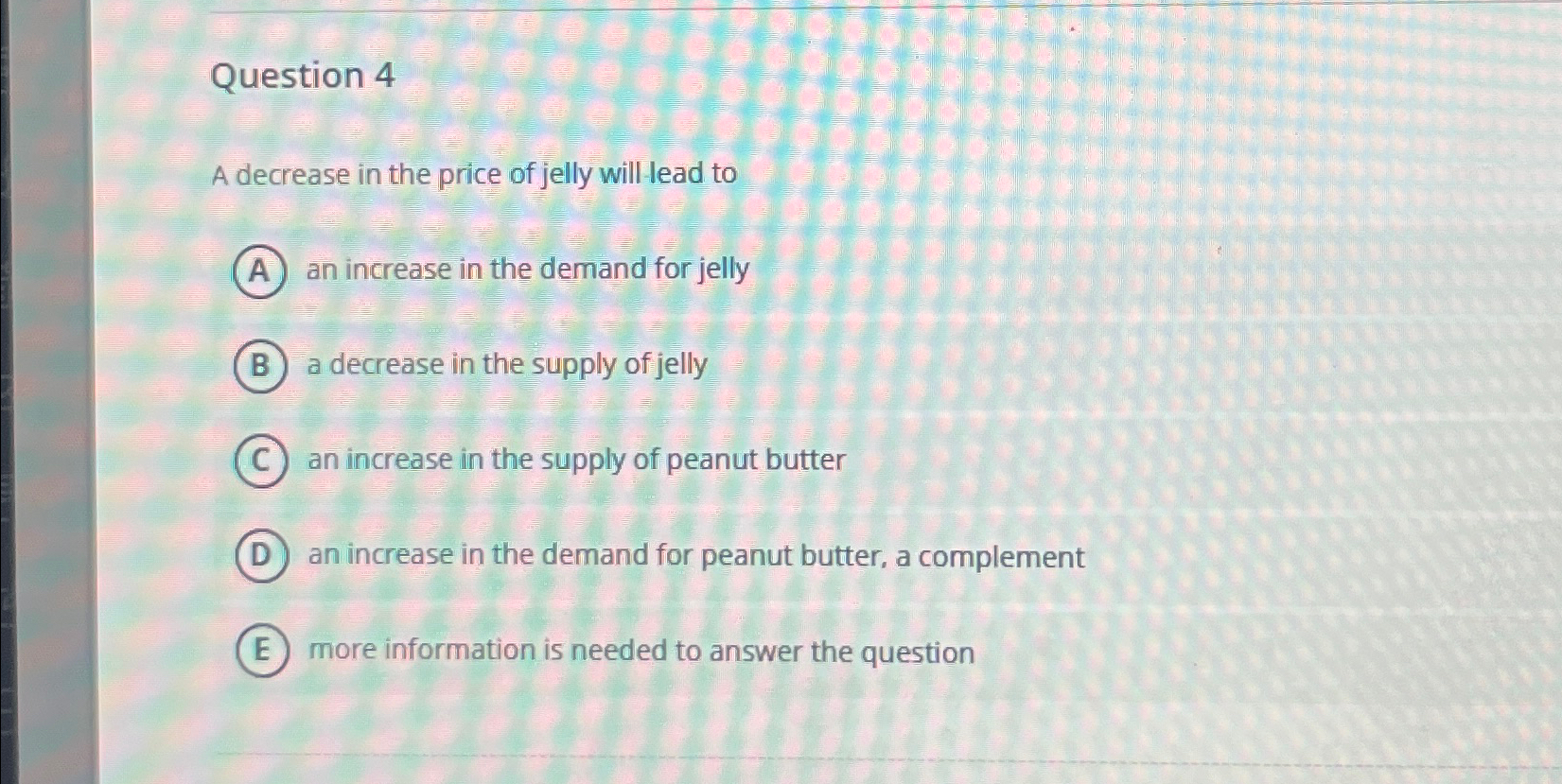 Solved Question 4A decrease in the price of jelly will-lead | Chegg.com