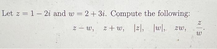 Solved Let z=1−2i and w=2+3i. Compute the following: | Chegg.com