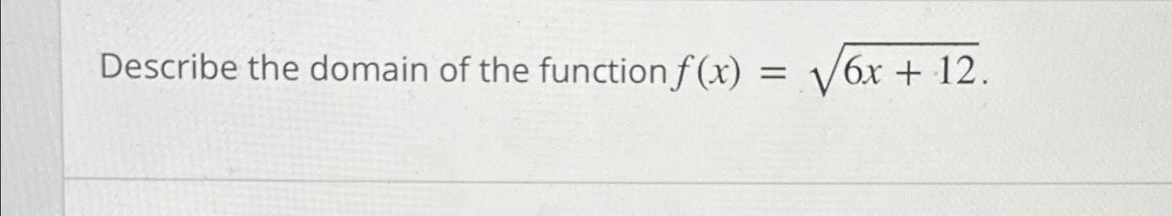 Solved Describe the domain of the function f(x)=6x+122. | Chegg.com