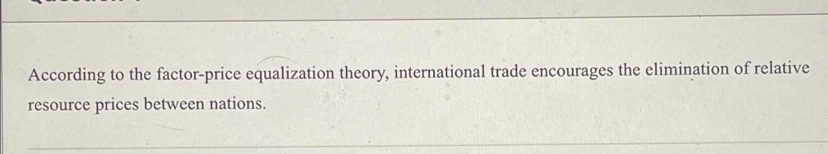 Solved According to the factor-price equalization theory, | Chegg.com