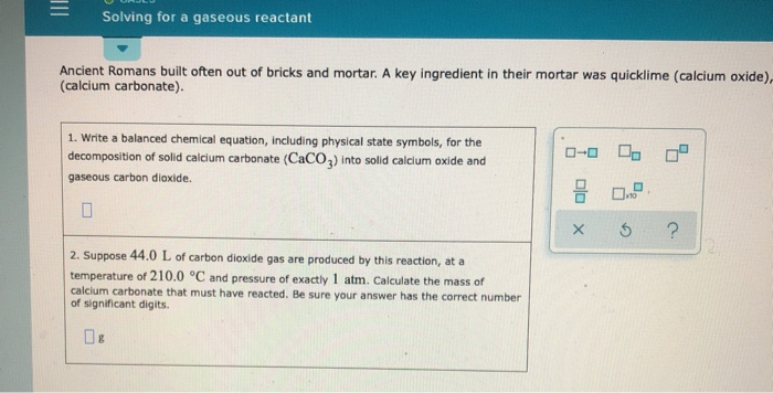 Solved Solving for a gaseous reactant Ancient Romans built | Chegg.com