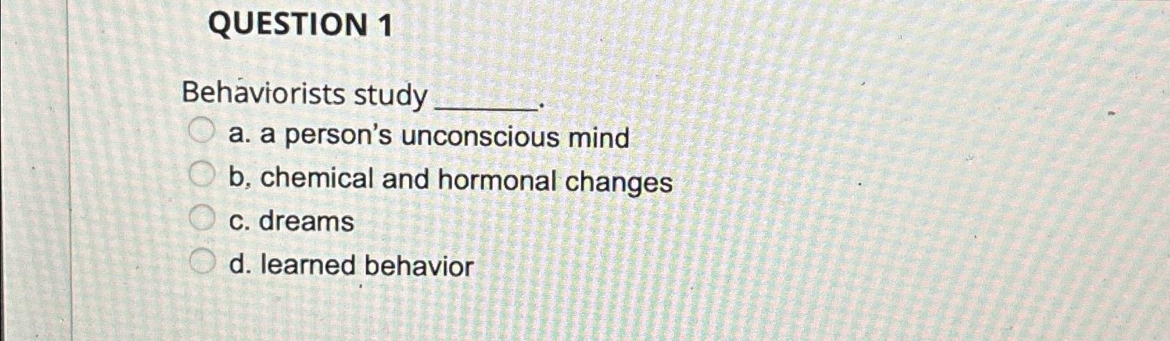Solved QUESTION 1Behaviorists studya. ﻿a person's | Chegg.com