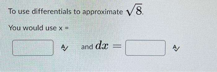 Solved To Use Differentials To Approximate 39 You Would Use