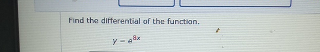 Solved Find the differential of the function.y=e8x | Chegg.com