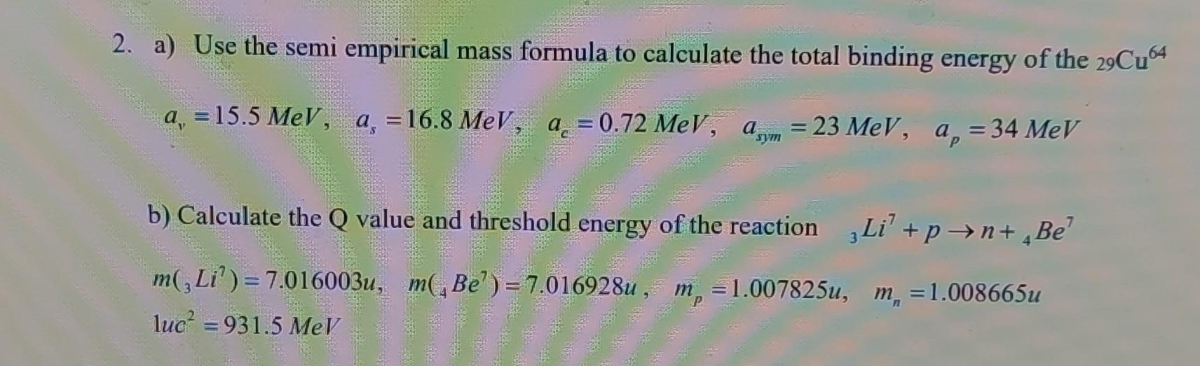 Solved 2. a) Use the semi empirical mass formula to | Chegg.com