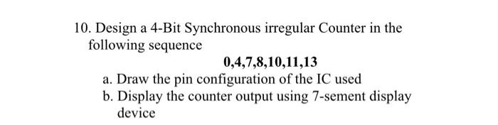 Solved 10. Design a 4-Bit Synchronous irregular Counter in | Chegg.com