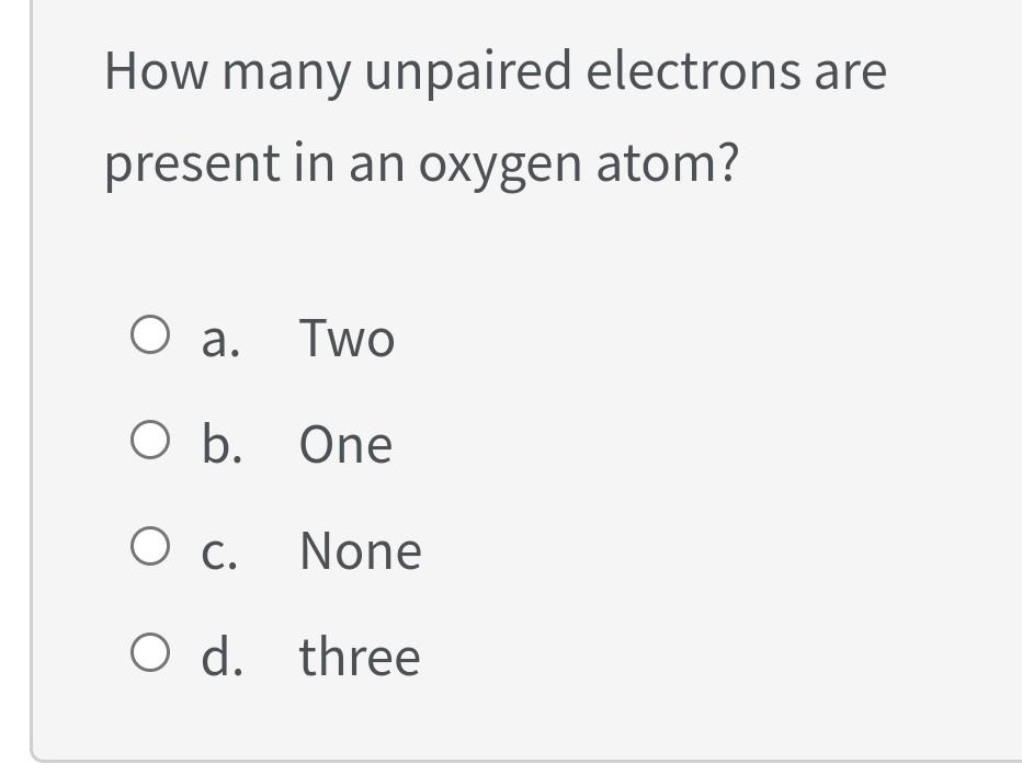 Solved How many unpaired electrons are present in an oxygen | Chegg.com
