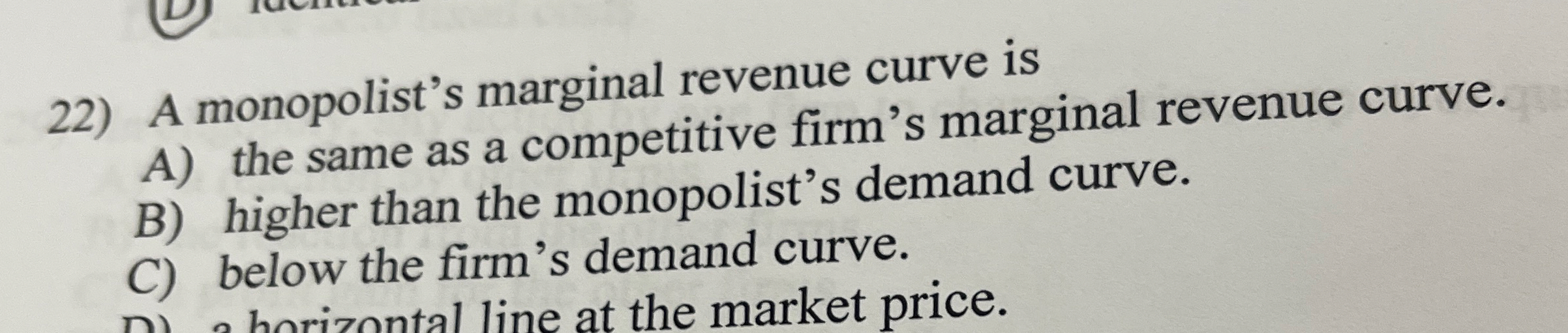 Solved A monopolist's marginal revenue curve isA) ﻿the same | Chegg.com