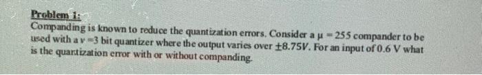 Solved Problem 1: Companding is known to reduce the | Chegg.com
