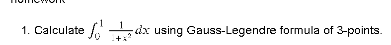 Solved 1. Calculate ∫011+x21dx using Gauss-Legendre formula | Chegg.com