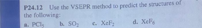 Solved P24.12 Use the VSEPR method to predict the structures | Chegg.com