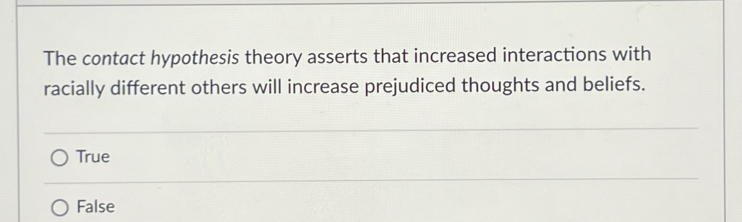 Solved The contact hypothesis theory asserts that increased | Chegg.com