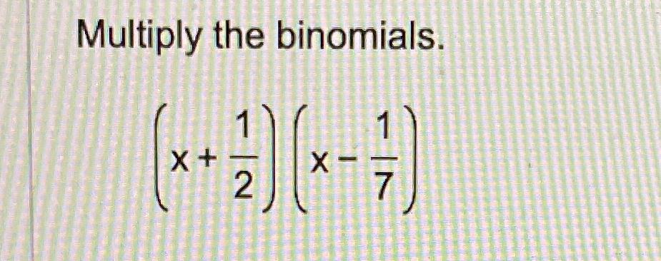 Solved Multiply the binomials.(x+12)(x-17) | Chegg.com