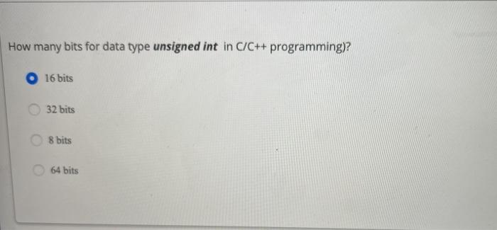 Solved How many bits for data type unsigned int in C/C++ | Chegg.com