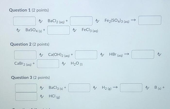 Solved Question 1 (2 points) A BaCl2 (aq) + + A Fe2(SO4)3 | Chegg.com