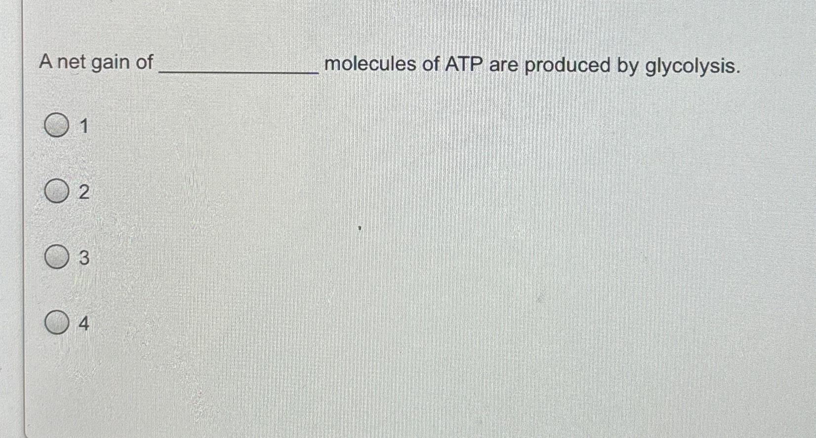 Solved A net gain of molecules of ATP are produced by | Chegg.com