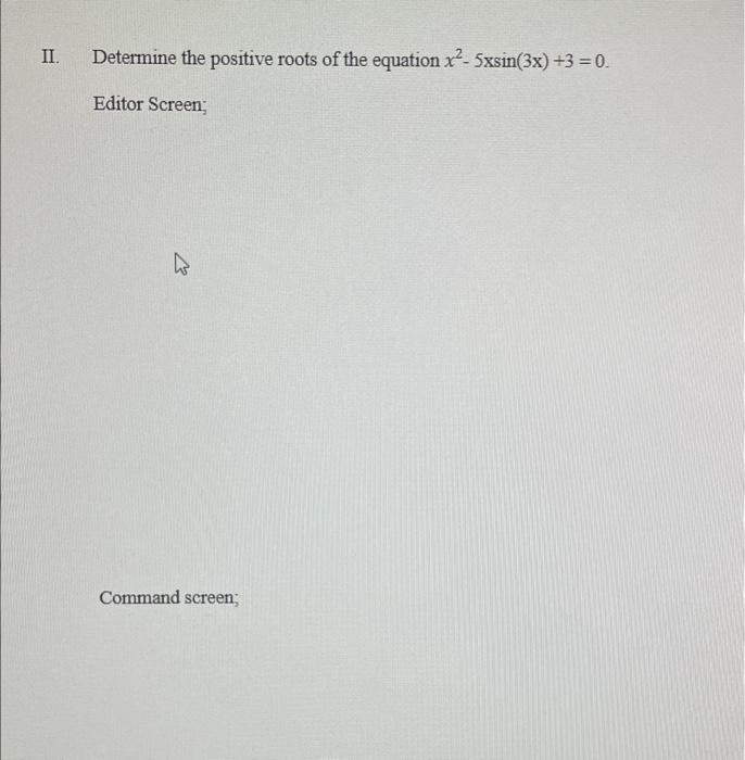 Solved II. Determine the positive roots of the equation | Chegg.com