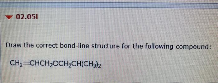 Solved 02.051 Draw the correct bond-line structure for the | Chegg.com