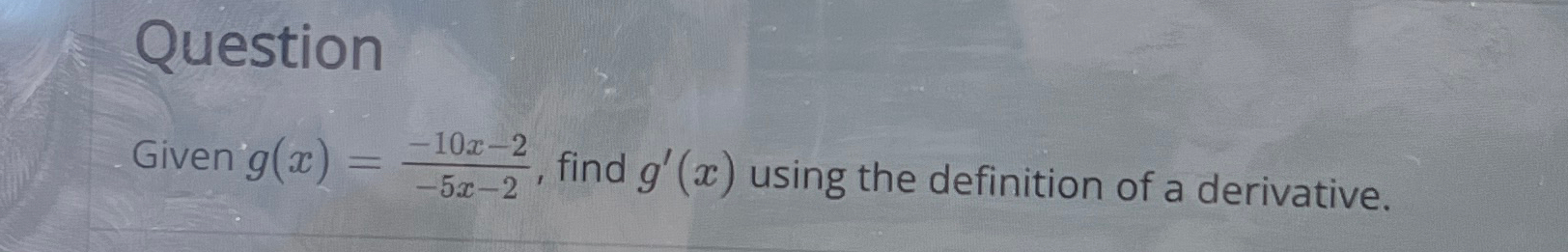 Solved QuestionGiven g(x)=-10x-2-5x-2, ﻿find g'(x) ﻿using | Chegg.com