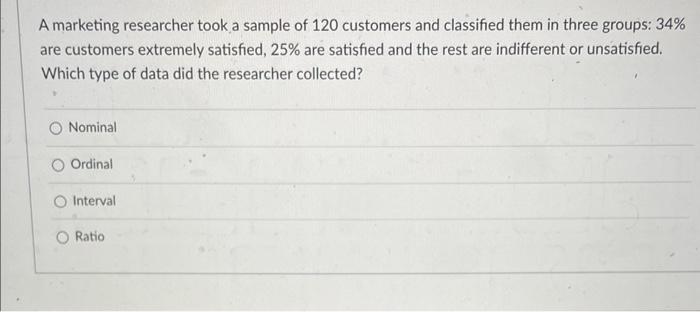 Solved A marketing researcher took a sample of 120 customers | Chegg.com