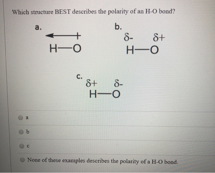 Solved Which structure BEST describes the polarity of an H-O | Chegg.com Solved Which structure BEST describes the polarity of an H-O | Chegg.com