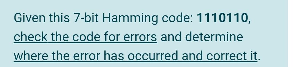 Solved Given this 7-bit Hamming code: 1110110, check the | Chegg.com