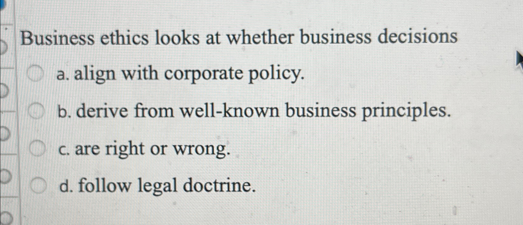 Solved Business ethics looks at whether business decisionsa. | Chegg.com