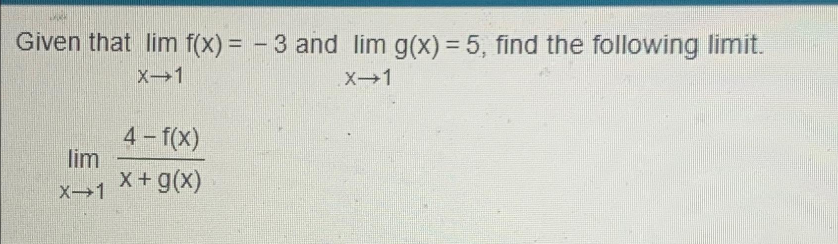 Solved Given that limx→1f(x)=-3 and limx→1g(x)=5, find the | Chegg.com Solved Given that limx→1f(x)=-3 and limx→1g(x)=5, find the | Chegg.com