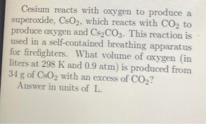 Solved Cesium reacts with oxygen to produce a superoxide, | Chegg.com