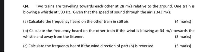 Solved Q4. Two trains are travelling towards each other at | Chegg.com