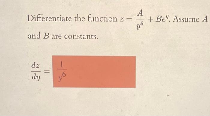 Solved Differentiate the function z=y6A+Bey. Assume A and B | Chegg.com