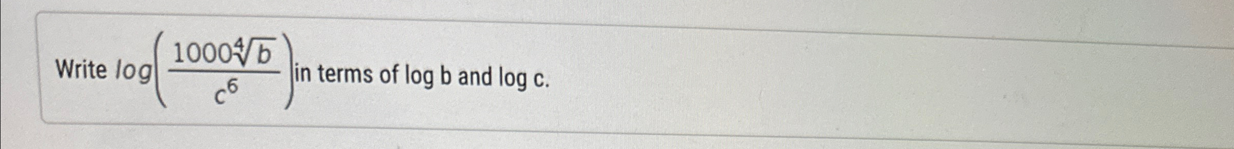Solved Write log(1000b4c6) ﻿in terms of logb ﻿and logc. | Chegg.com