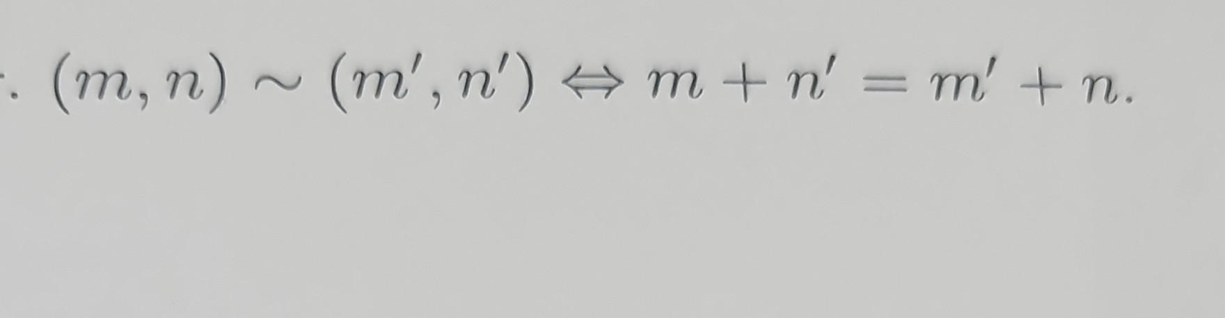 Solved (m,n)∼(m′,n′)⇔m+n′=m′+n. | Chegg.com