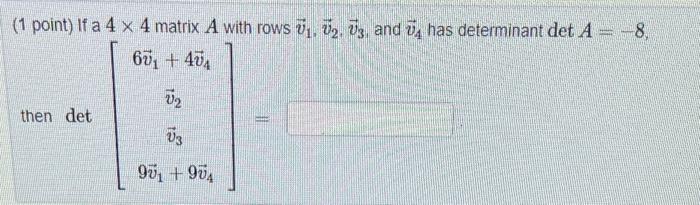 Solved (1 point) If a 4×4 matrix A with rows v1,v2,v3, and | Chegg.com