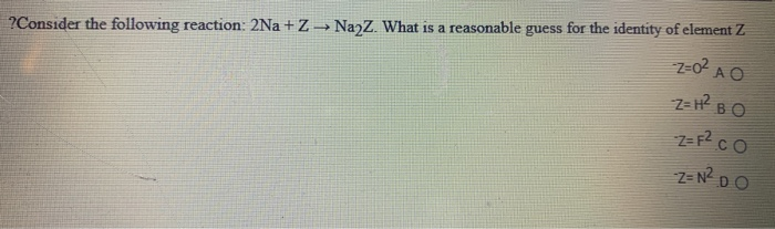 Solved ?Consider the following reaction: 2Na+Z → Na2Z. What | Chegg.com