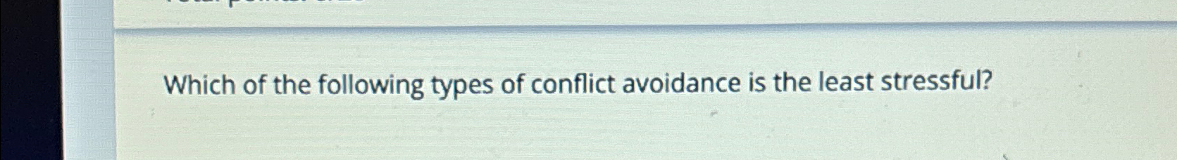 Solved Which of the following types of conflict avoidance is | Chegg.com