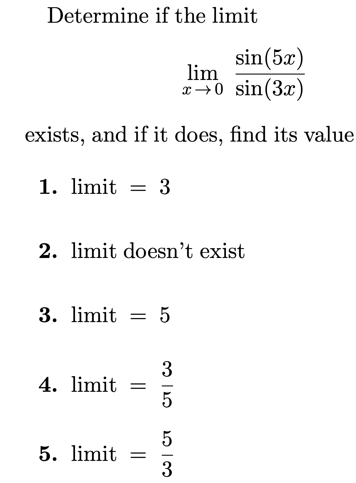 Solved Determine if the limitlimx→0sin(5x)sin(3x)exists, and | Chegg.com